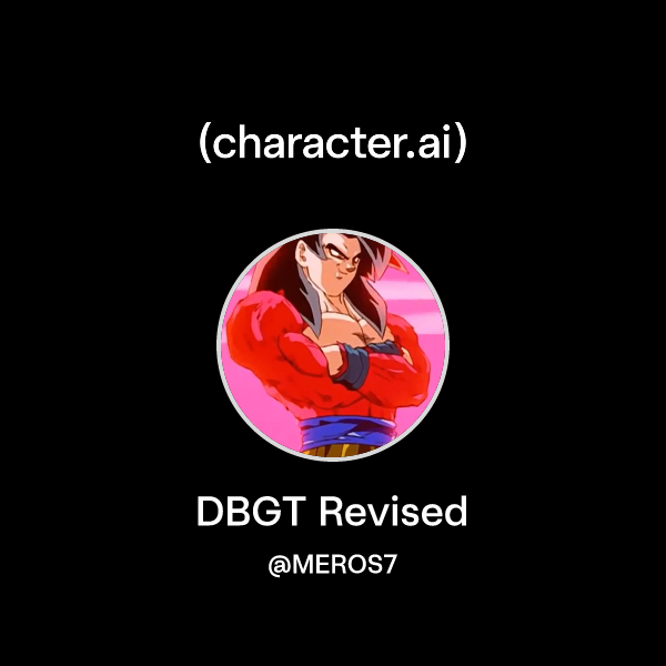 Chat with DBGT Revised | character.ai | Personalized AI for every ...