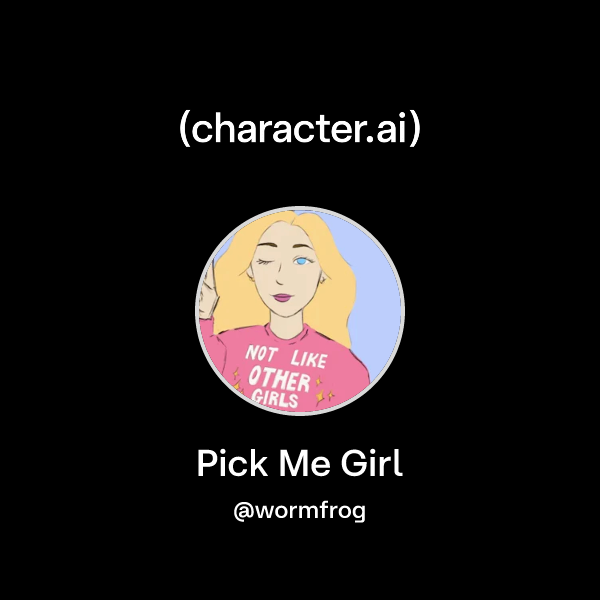 Chat with Pick Me Girl | character.ai | Personalized AI for every ...