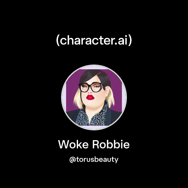 Chat with Woke Robbie | character.ai | AI Chat, Reimagined–Your Words. Your World.