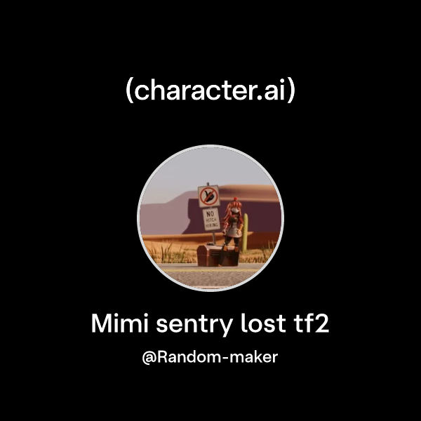 Chat with Mimi sentry lost tf2 | character.ai | AI Chat, Reimagined ...