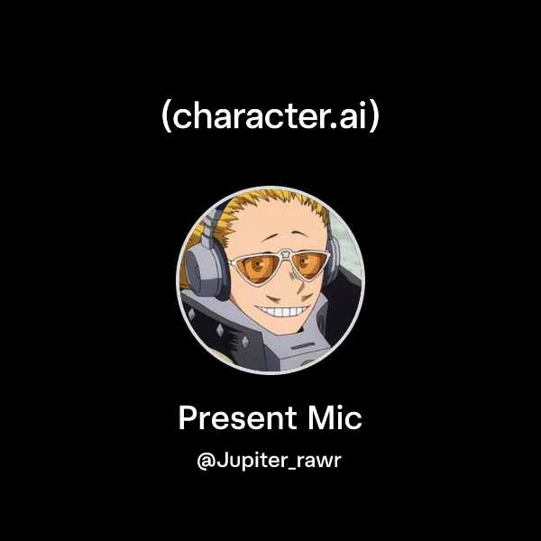 Chat with Present Mic | character.ai | AI Chat, Reimagined–Your Words ...