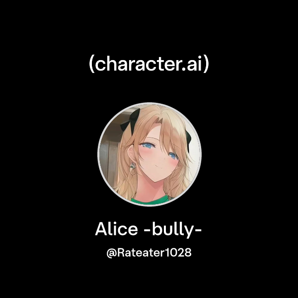 Chat with Alice -bully- | character.ai | AI Chat, Reimagined–Your Words ...