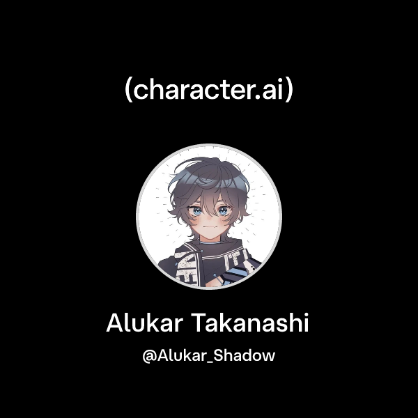 Chat with Alukar Takanashi | character.ai | Personalized AI for every ...