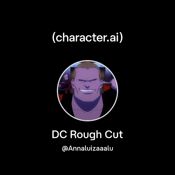 Chat with DC Rough Cut | character.ai | AI Chat, Reimagined–Your Words. Your World.