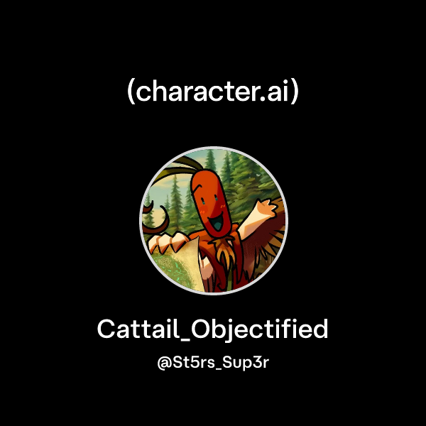 Chat with Cattail_Objectified | character.ai | AI Chat, Reimagined–Your ...