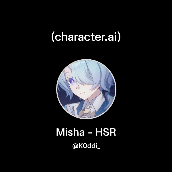 Chat with Misha - HSR | character.ai | AI Chat, Reimagined–Your Words ...