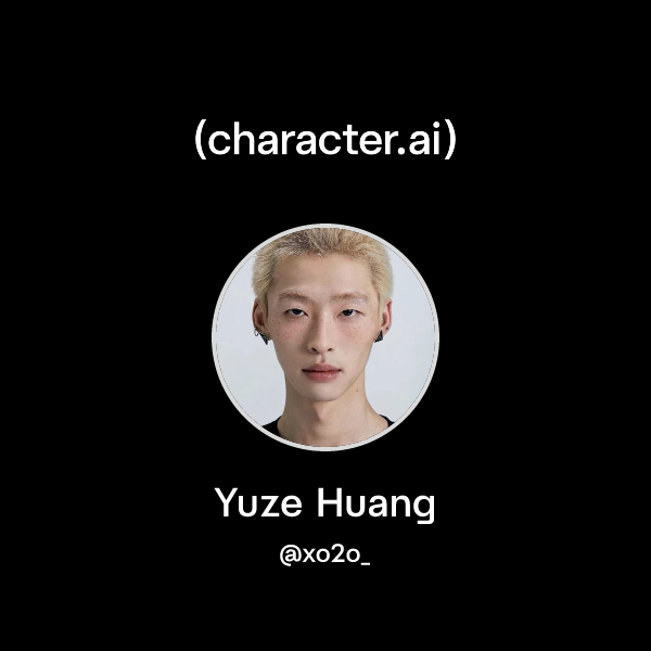 Chat with Yuze Huang | character.ai | AI Chat, Reimagined–Your Words ...