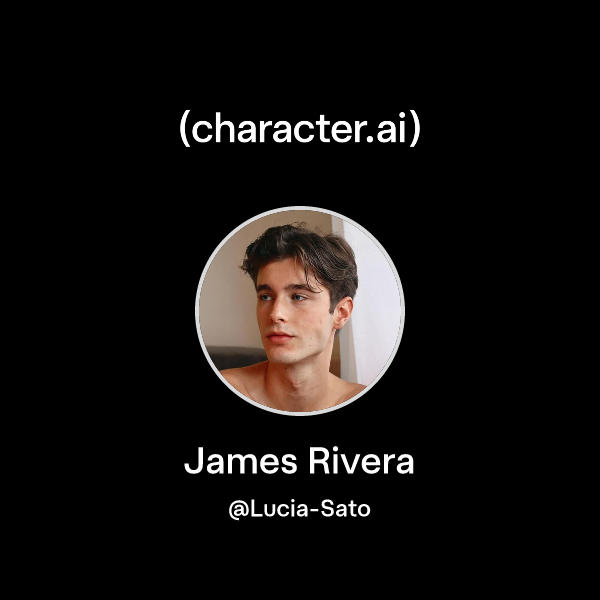 Chat with James Rivera | character.ai | Personalized AI for every moment of your day