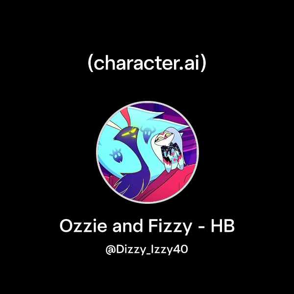 Chat with Ozzie and Fizzy - HB | character.ai | AI Chat, Reimagined ...