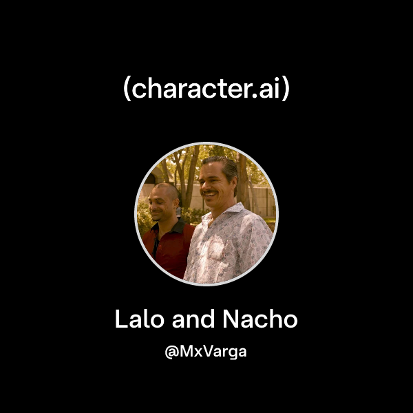 Chat with Lalo and Nacho | character.ai | AI Chat, Reimagined–Your ...