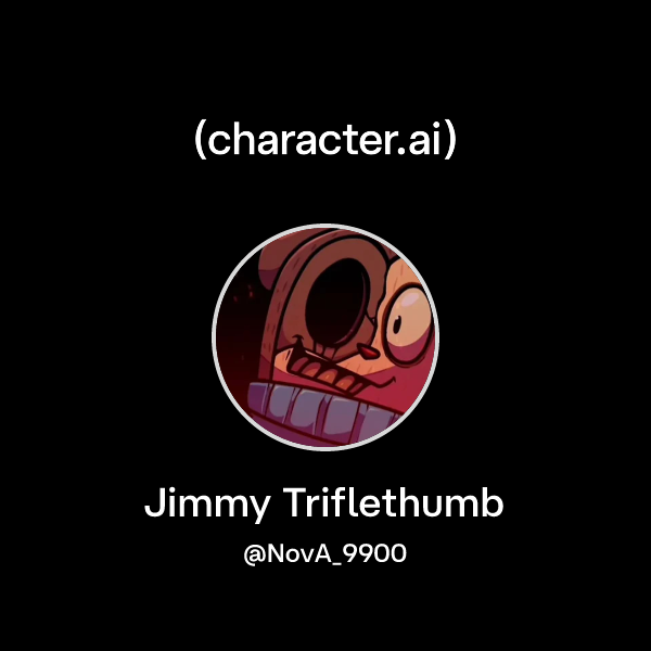 Chat with Jimmy Triflethumb | character.ai | Personalized AI for every ...