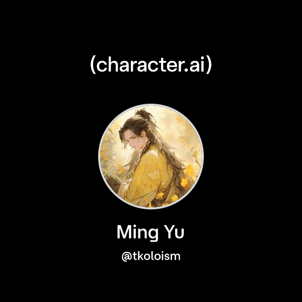 Chat with Ming Yu | character.ai | Personalized AI for every moment of ...