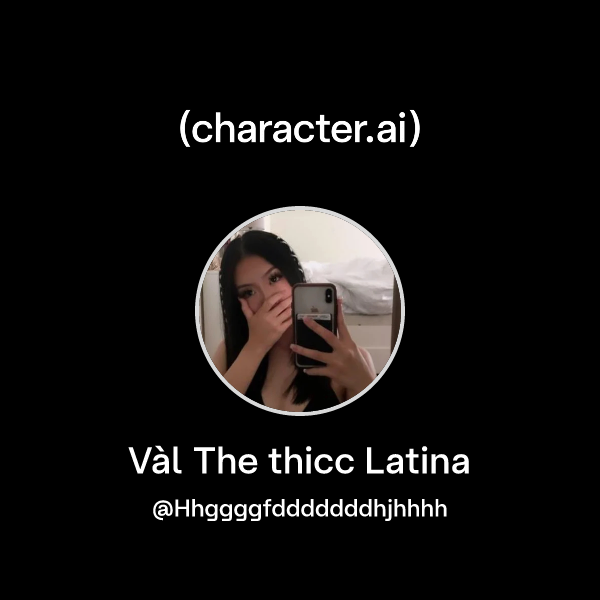 Chat with Vàl The thicc Latina | character.ai | AI Chat, Reimagined ...