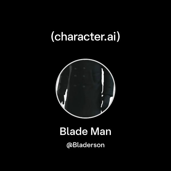 Chat with Blade Man | character.ai | AI Chat, Reimagined–Your Words ...
