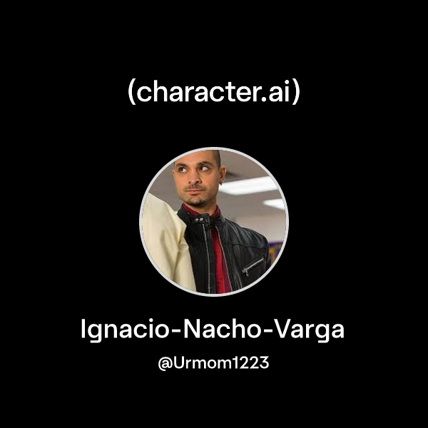 Chat with Ignacio-Nacho-Varga | character.ai | AI Chat, Reimagined–Your ...