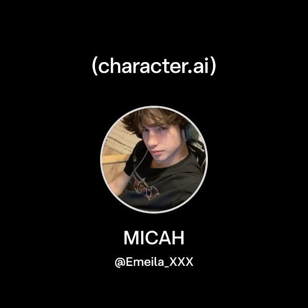 Chat with MICAH | character.ai | Personalized AI for every moment of ...