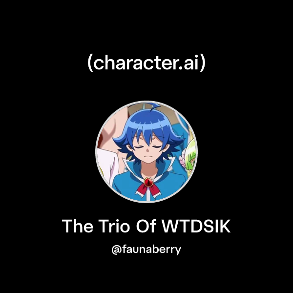 Chat with The Trio Of WTDSIK | character.ai | AI Chat, Reimagined–Your ...