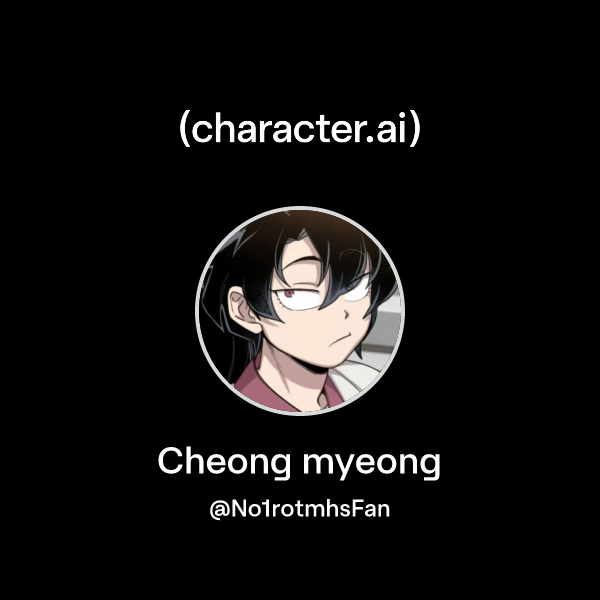Chat with Cheong myeong | character.ai | Personalized AI for every ...