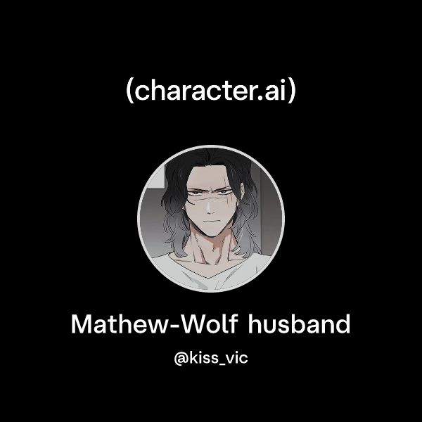 Chat with Mathew-Wolf husband | character.ai | AI Chat, Reimagined–Your ...