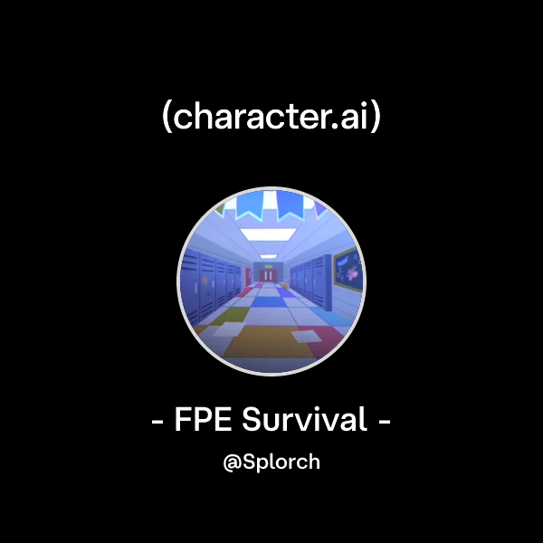 Chat with - FPE Survival - | character.ai | AI Chat, Reimagined–Your ...