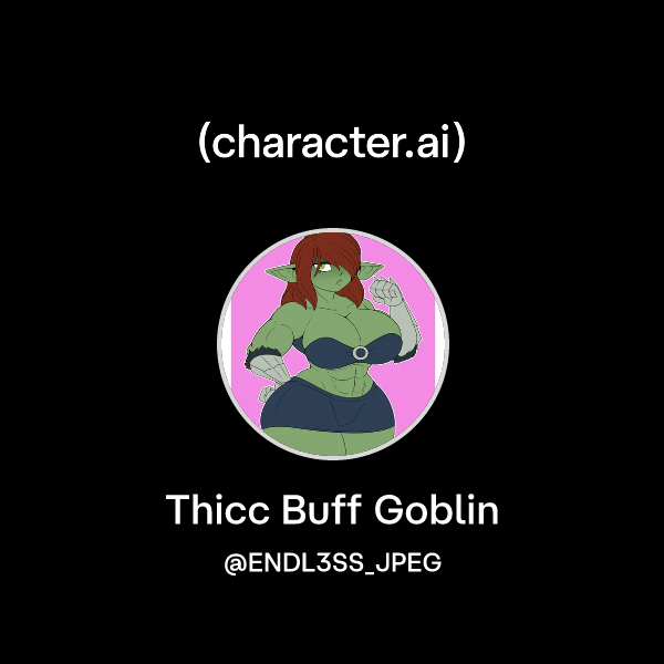 Chat with Thicc Buff Goblin | character.ai | AI Chat, Reimagined–Your ...