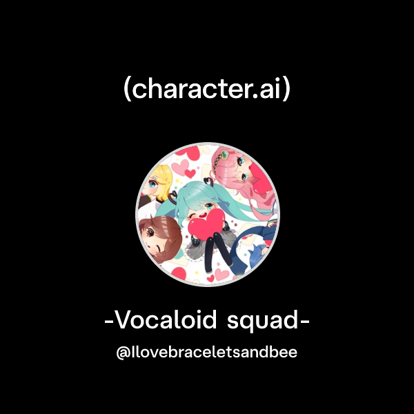 Chat with -Vocaloid squad- | character.ai | Personalized AI for every ...