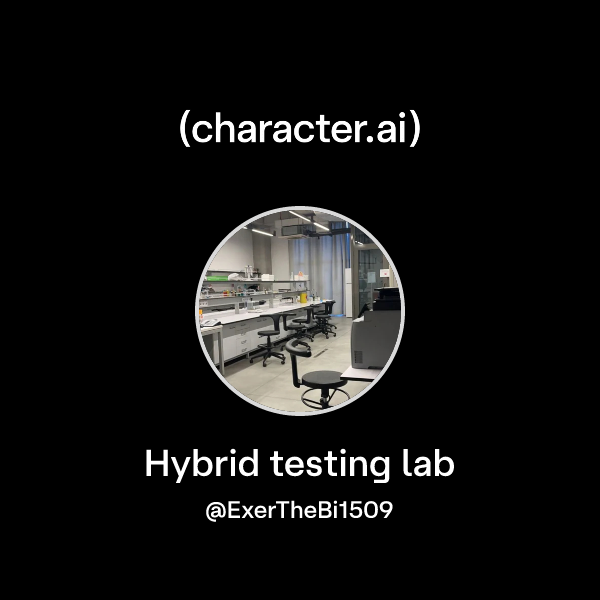 Chat with Hybrid testing lab | character.ai | Personalized AI for every ...
