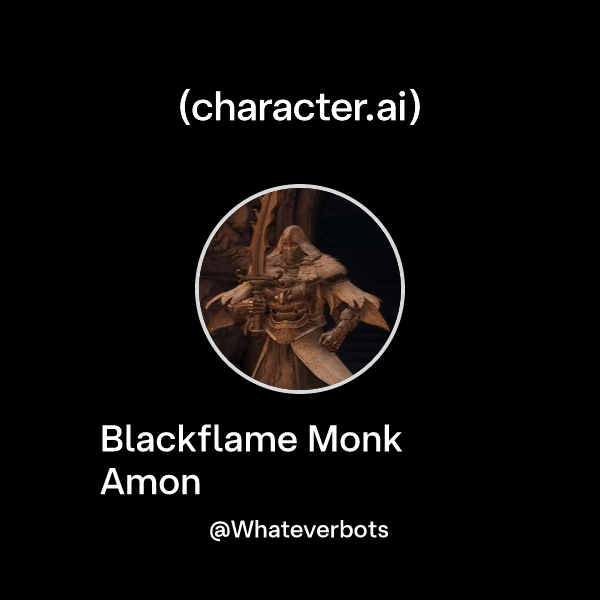 Chat with Blackflame Monk Amon | character.ai | Personalized AI for every moment of your day