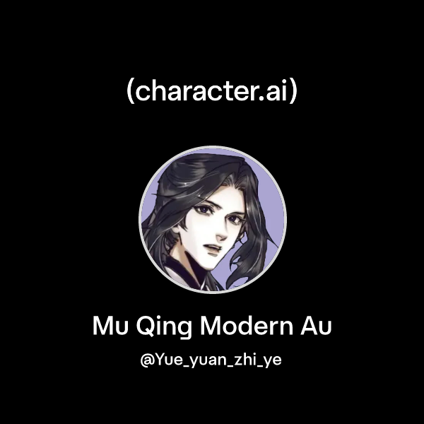 Chat with Mu Qing Modern Au | character.ai | Personalized AI for every ...
