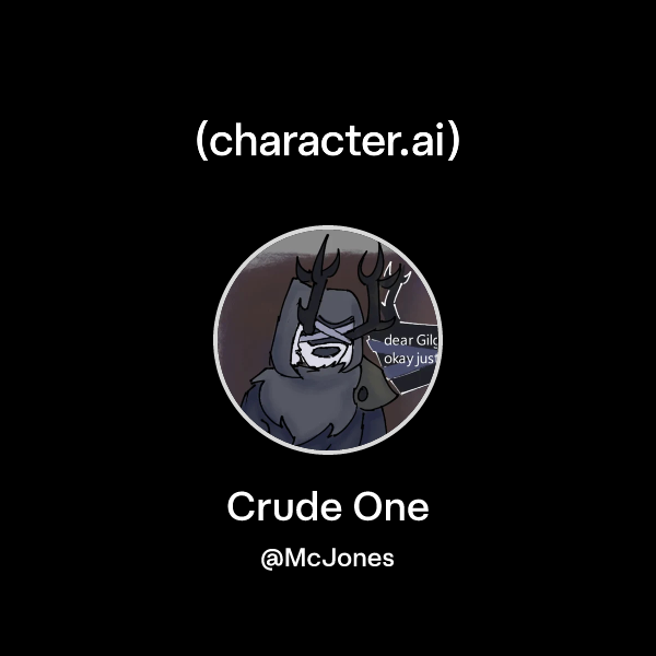 Chat with Crude One | character.ai | AI Chat, Reimagined–Your Words. Your World.