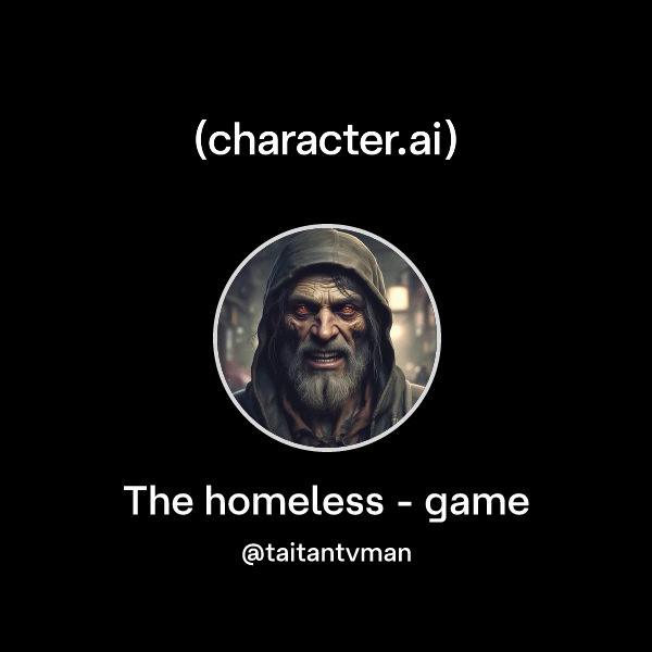 Chat with The homeless - game | character.ai | Personalized AI for ...