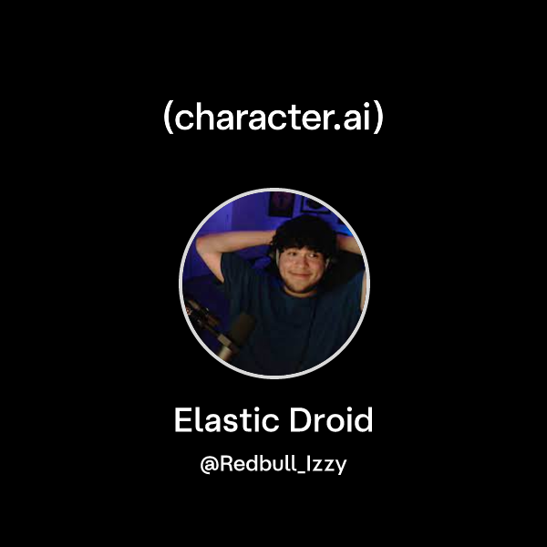 Chat with Elastic Droid | character.ai | AI Chat, Reimagined–Your Words ...