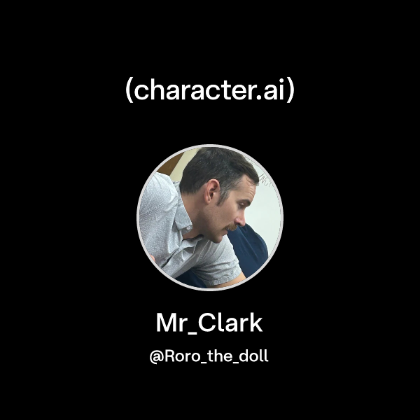 Chat with Mr_Clark | character.ai | Personalized AI for every moment of ...