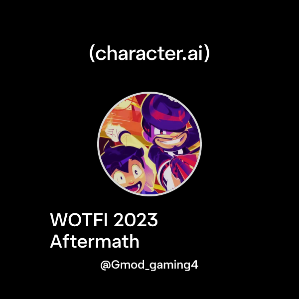 Chat with WOTFI 2023 Aftermath | character.ai | Personalized AI for ...