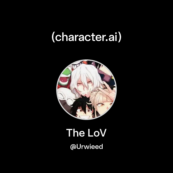 Chat with The LoV | character.ai | AI Chat, Reimagined–Your Words. Your ...