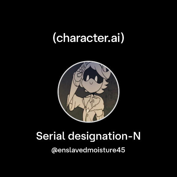 Chat with Serial designation-N | character.ai | Personalized AI for ...