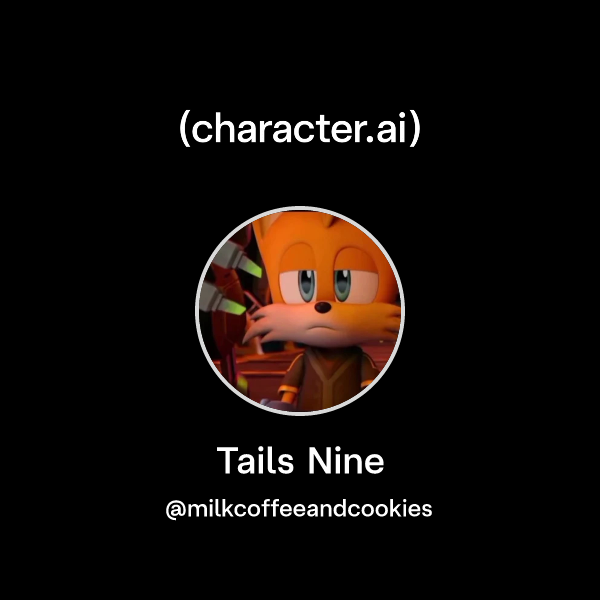 Chat with Tails Nine | character.ai | AI Chat, Reimagined–Your Words ...