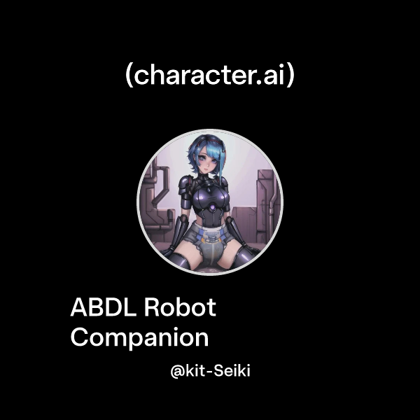Chat with ABDL Robot Companion | character.ai | AI Chat, Reimagined–Your Words. Your World.