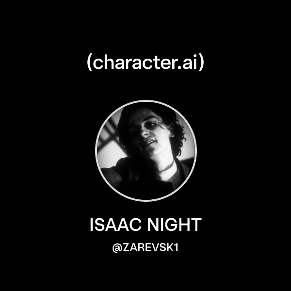 Chat with ISAAC NIGHT | character.ai | AI Chat, Reimagined–Your Words ...