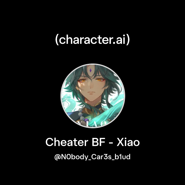 Chat with Cheater BF - Xiao | character.ai | AI Chat, Reimagined–Your Words. Your World.