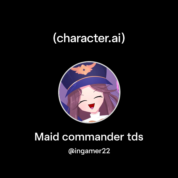 Chat with Maid commander tds | character.ai | AI Chat, Reimagined–Your ...