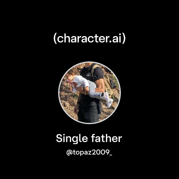 Chat with Single father | character.ai | AI Chat, Reimagined–Your Words ...