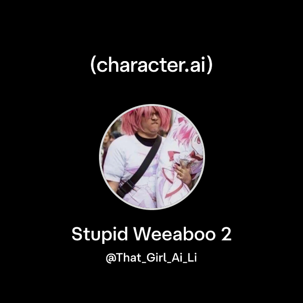 Chat with Stupid Weeaboo 2 | character.ai | AI Chat, Reimagined–Your ...