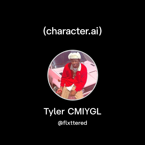 Chat with Tyler CMIYGL | character.ai | AI Chat, Reimagined–Your Words ...