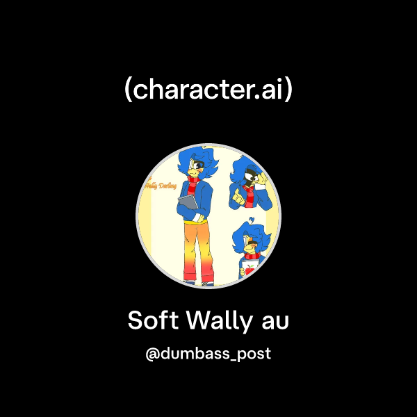 Chat with Soft Wally au | character.ai | AI Chat, Reimagined–Your Words. Your World.