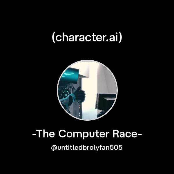 Chat with -The Computer Race- | character.ai | AI Chat, Reimagined–Your ...