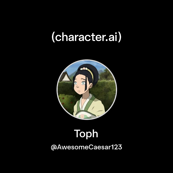 Chat with Toph | character.ai | AI Chat, Reimagined–Your Words. Your World.