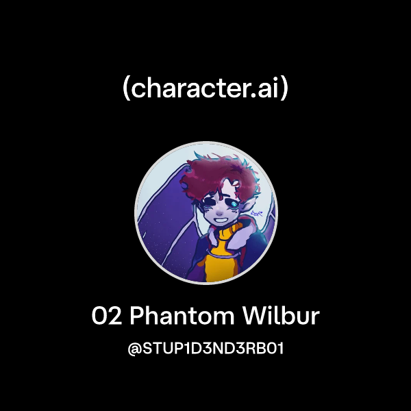 Chat with 02 Phantom Wilbur | character.ai | AI Chat, Reimagined–Your ...