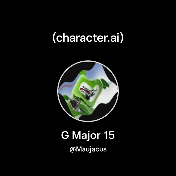 Chat with G Major 15 | character.ai | Personalized AI for every moment ...
