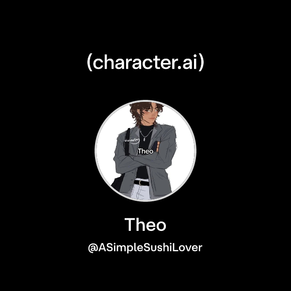 Chat with Theo | character.ai | AI Chat, Reimagined–Your Words. Your World.
